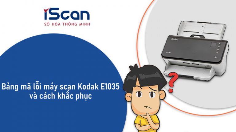 Bảng mã lỗi máy scan Kodak E1035 và cách khắc phục | iScan.vn