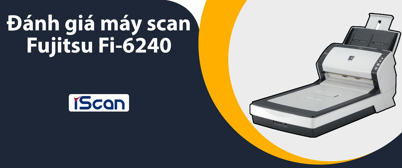 Đánh giá máy scan Fujitsu Fi-6240 | iScan.vn
